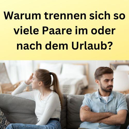 Warum trennen sich so viele Paare im oder nach dem Urlaub? Warum trennen sich so viele Paare im oder nach dem Urlaub?